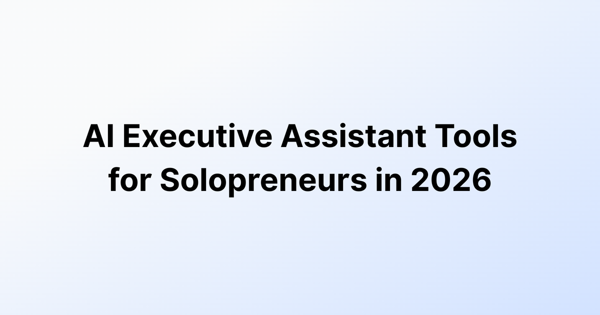Best AI Executive Assistant Tools for Solopreneurs (2026 Guide) | Dume ...